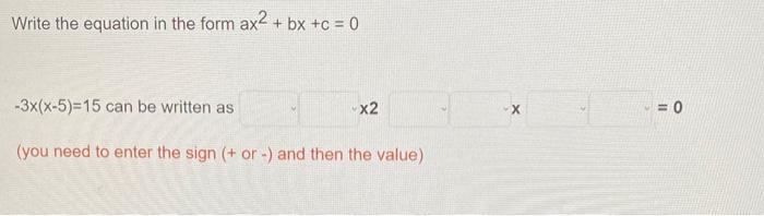 Solved Write the equation in the form ax2+bx+c=0 −3x(x−5)=15 | Chegg.com