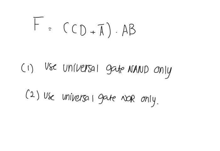Solved F=(CD+Aˉ)⋅AB (1) Use universal gate NAND only (2) use | Chegg.com