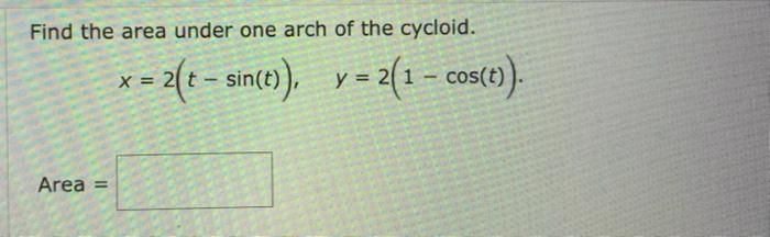 Solved Find the area under one arch of the cycloid. | Chegg.com