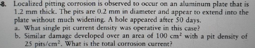 Solved 8. Localized pitting corrosion is observed to occur | Chegg.com