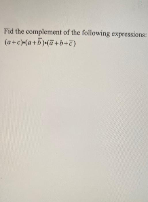 Solved Fid the complement of the following expressions: | Chegg.com