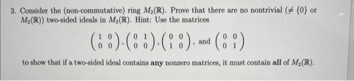 Solved Consider the (non-commutative) ring M2(R). Prove that | Chegg.com