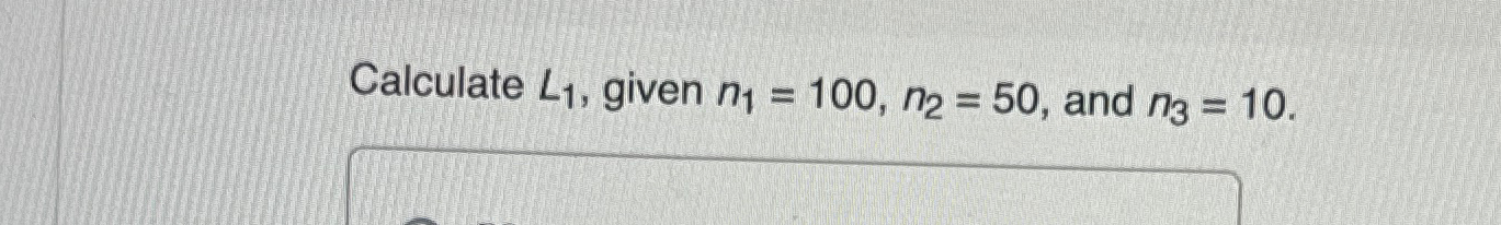 Calculate L1, ﻿given n1=100,n2=50, ﻿and n3=10. | Chegg.com