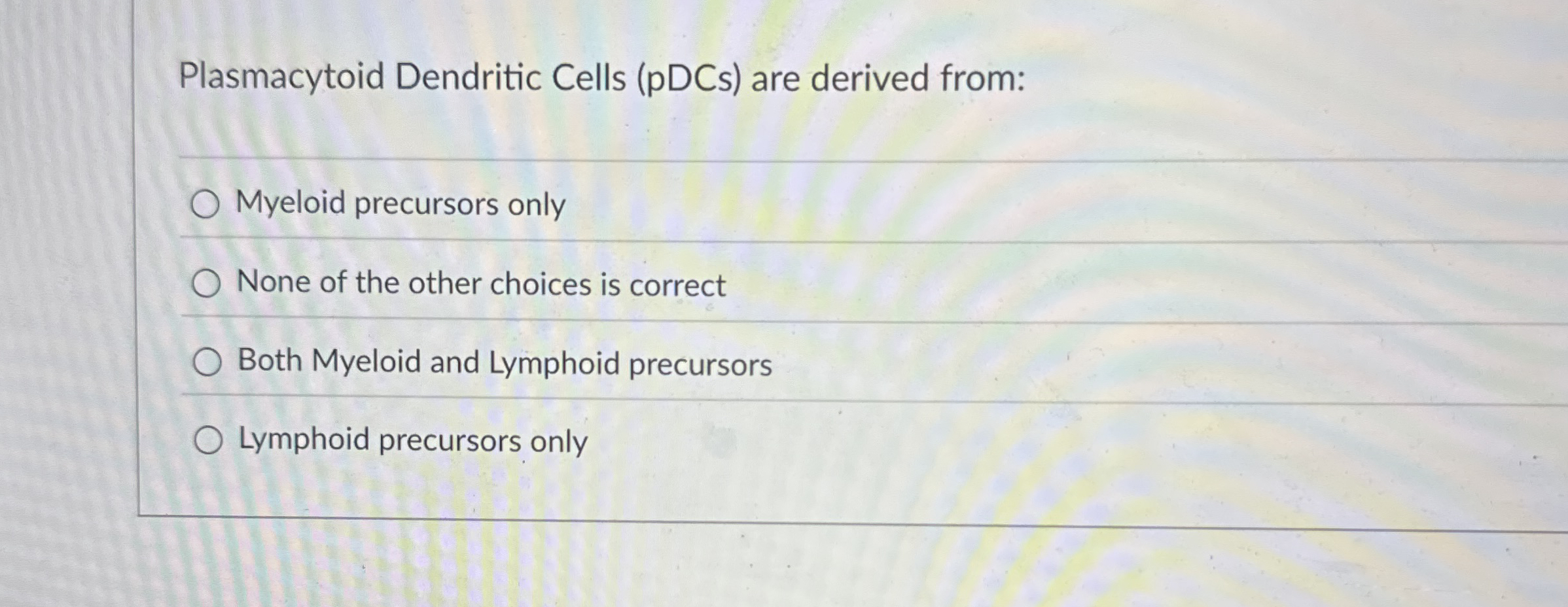 Solved Plasmacytoid Dendritic Cells (pDCs) ﻿are derived | Chegg.com
