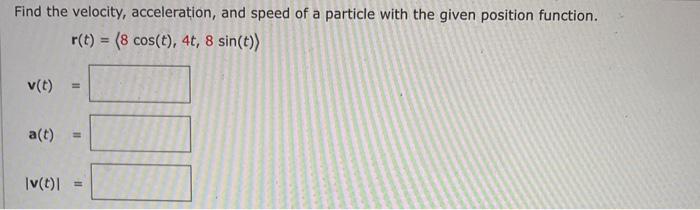 Solved Find the velocity, acceleration, and speed of a | Chegg.com