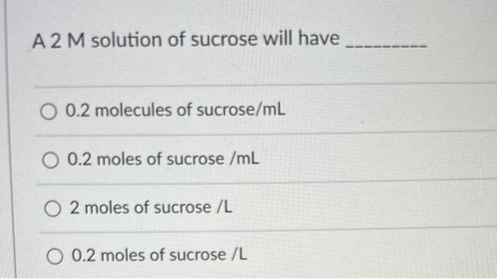 Solved A 2M solution of sucrose will have 0.2 molecules of | Chegg.com