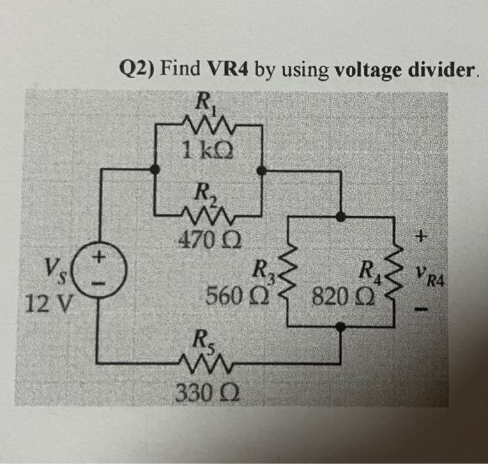 Solved Q2) Find VR4 by using voltage divider. | Chegg.com