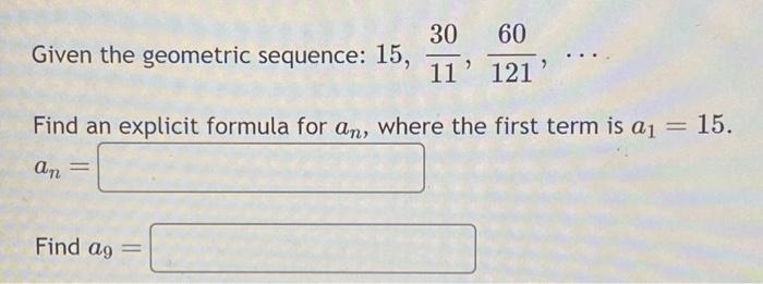 Solved Given the geometric sequence: 15,1130,12160,⋯ Find an | Chegg.com