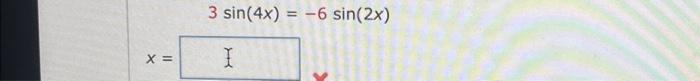 Solved 3sin(4x)=−6sin(2x) | Chegg.com