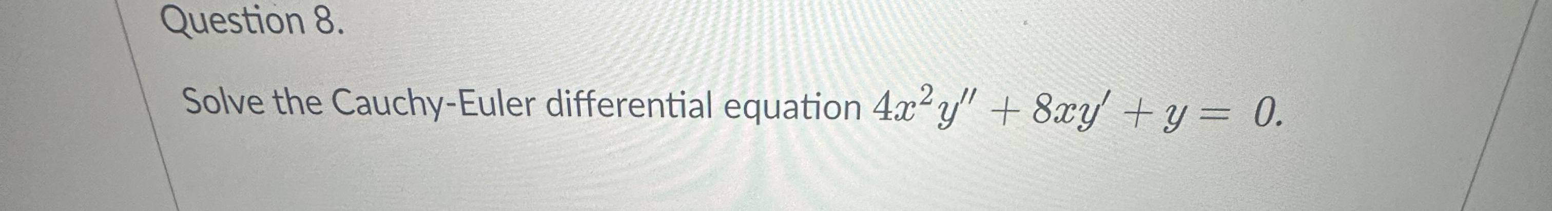 Solved Question 8.Solve the Cauchy-Euler differential | Chegg.com