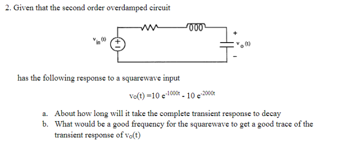 Solved 2. Given that the second order overdamped circuit 000 | Chegg.com
