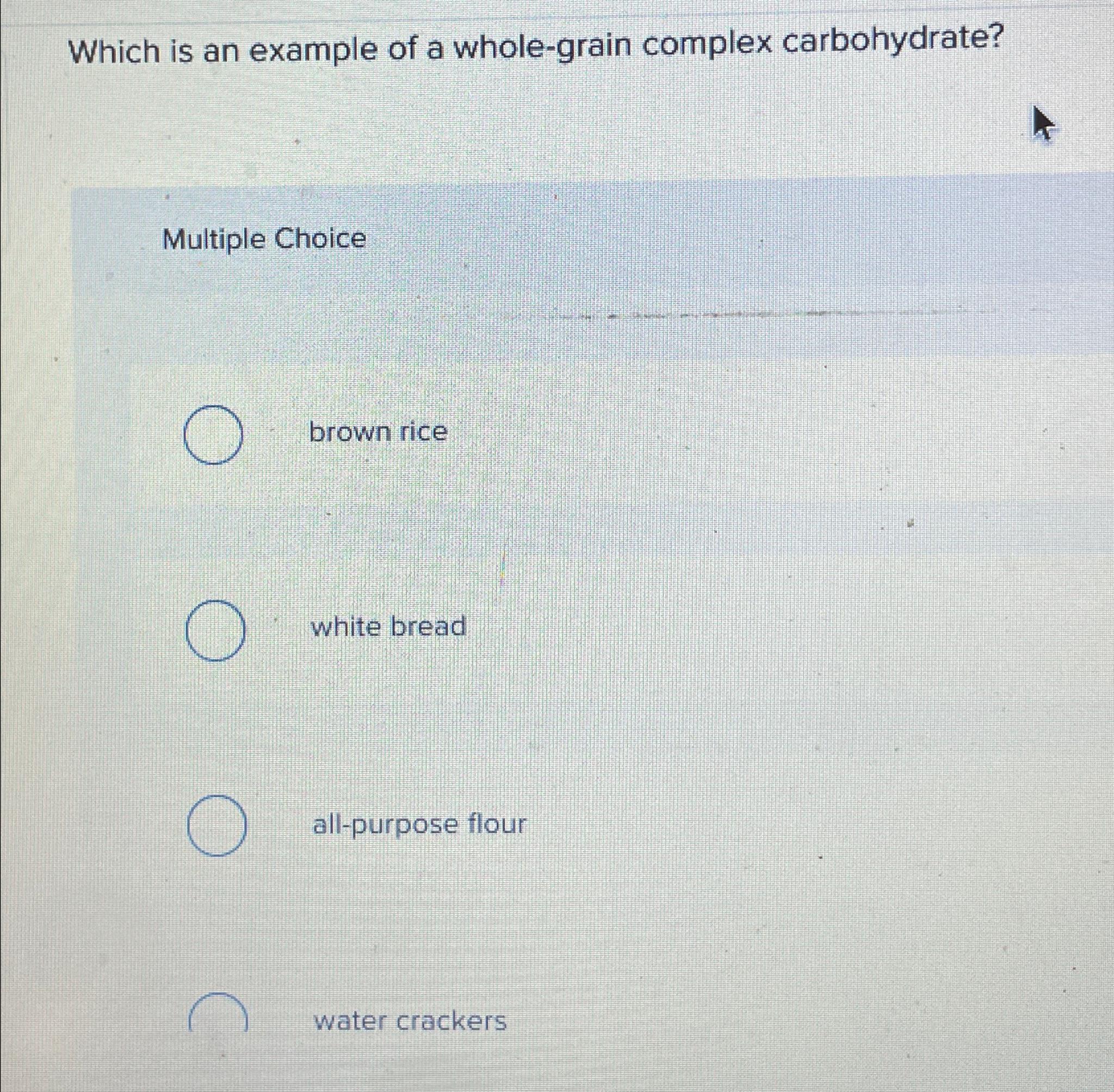 Solved Which is an example of a whole-grain complex | Chegg.com