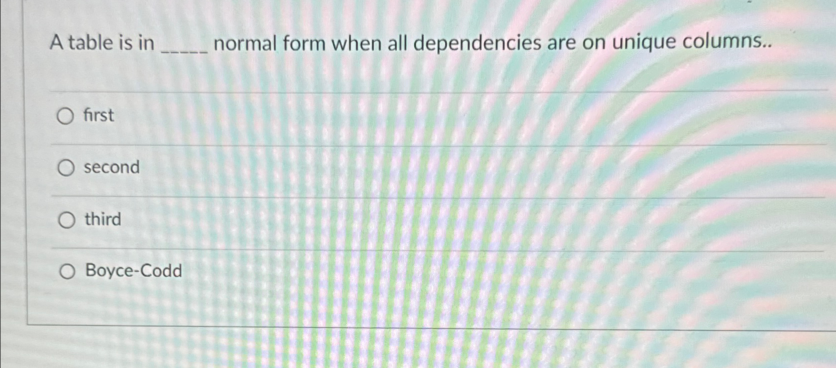 Solved A table is in normal form when all dependencies are | Chegg.com