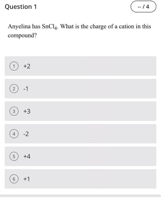 Solved Question 1 -- / 4 Anyelina has SnCl4. What is the | Chegg.com