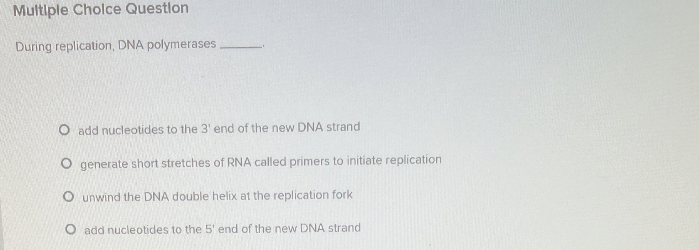Solved Multiple Cholce QuestlonDuring replication, DNA | Chegg.com
