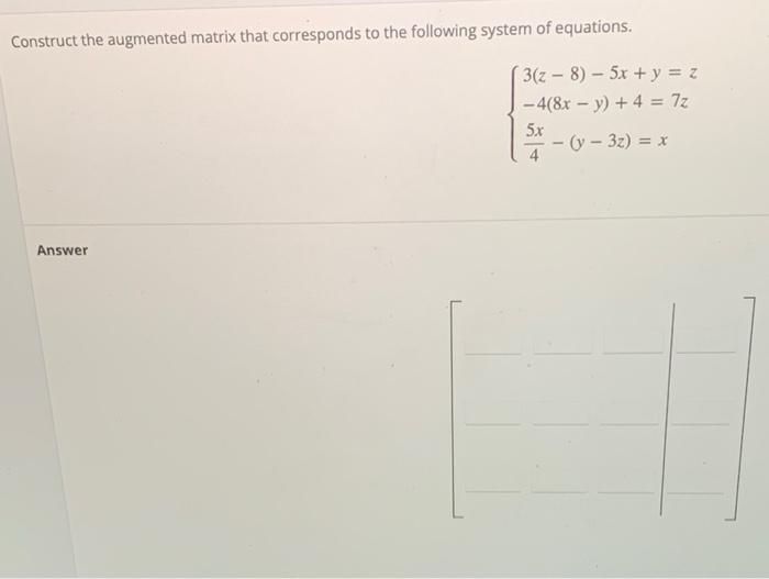 Solved Construct the augmented matrix that corresponds to | Chegg.com