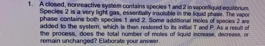 Solved 1. A closed, nonreactive system contains species 1 | Chegg.com