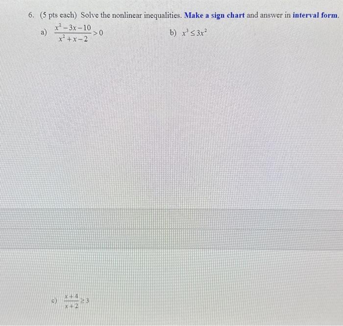 Solved 6. (5 pts each) Solve the nonlinear inequalities. | Chegg.com Solved 6. (5 pts each) Solve the nonlinear inequalities. | Chegg.com