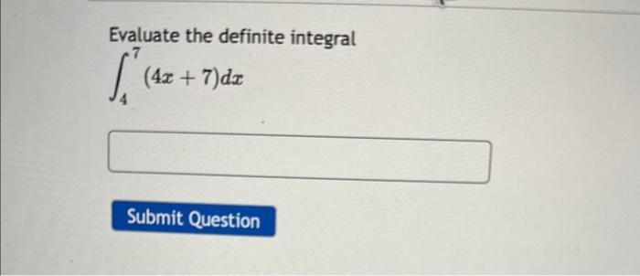 Solved Evaluate the definite integral ∫47(4x+7)dx | Chegg.com