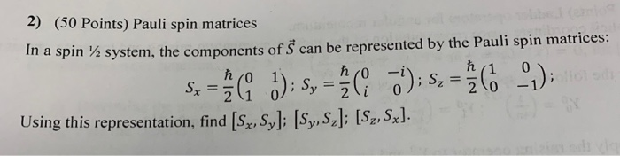 Solved 2) (50 Points) Pauli spin matrices In a spin / | Chegg.com