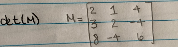 Solved det (M) Ma 12 1 4 13 2 4 18 -4 6 | Chegg.com