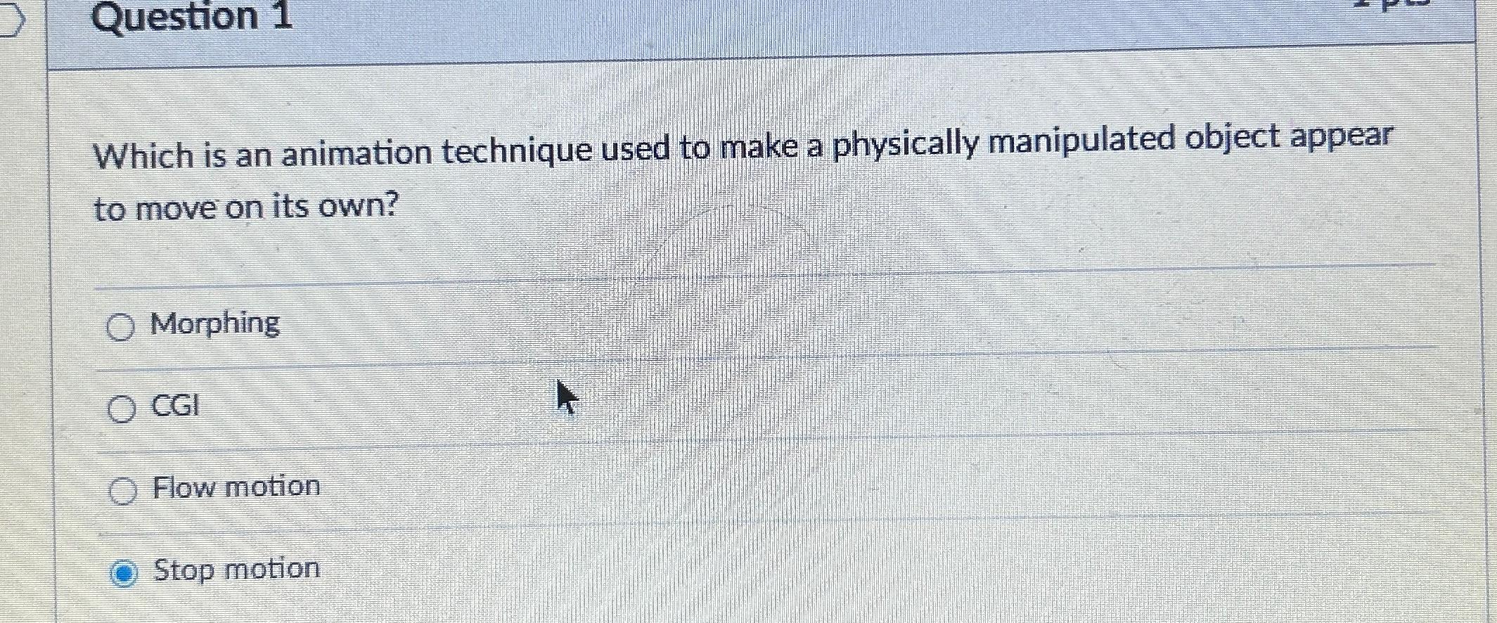 Question 1Which is an animation technique used to | Chegg.com
