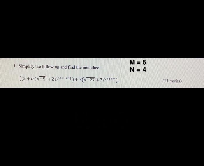 Solved 1. Simplify the following and find the modulus: M = 5 | Chegg.com