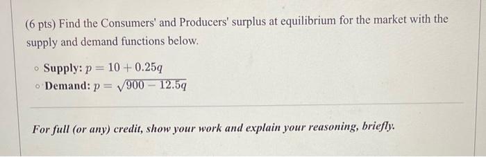 Solved ( 6 pts) Find the Consumers' and Producers' surplus | Chegg.com