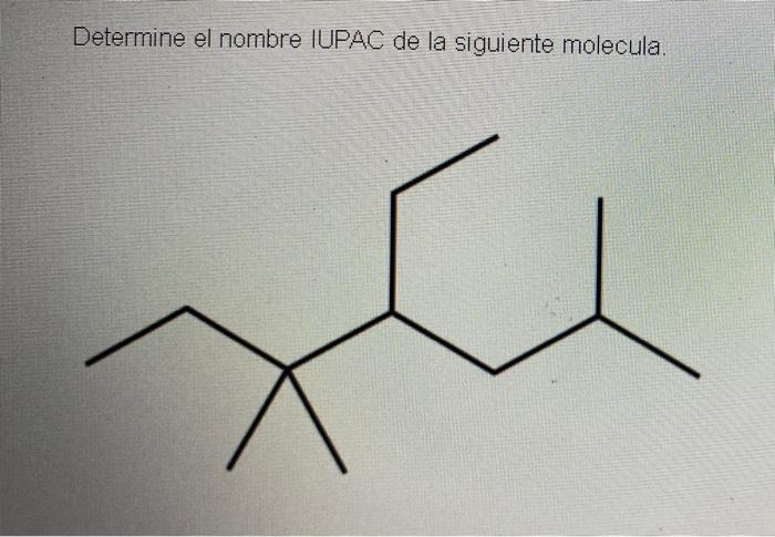 Solved Determine el nombre IUPAC de la siguiente molecula. | Chegg.com