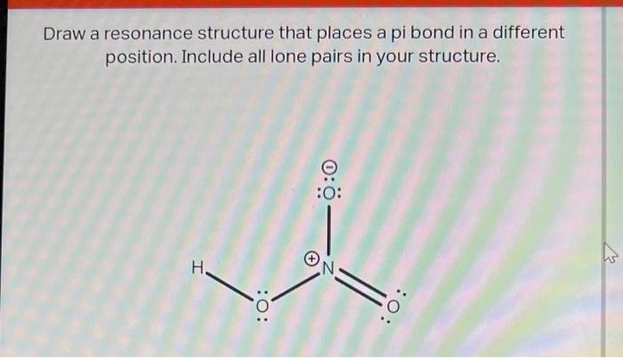 Solved Draw a resonance structure that places a pi bond in a | Chegg.com
