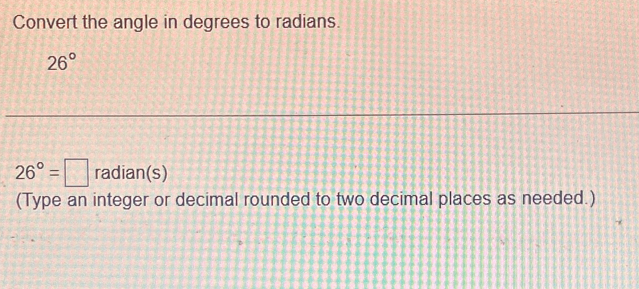 Solved Convert the angle in degrees to radians.26°26°=, | Chegg.com