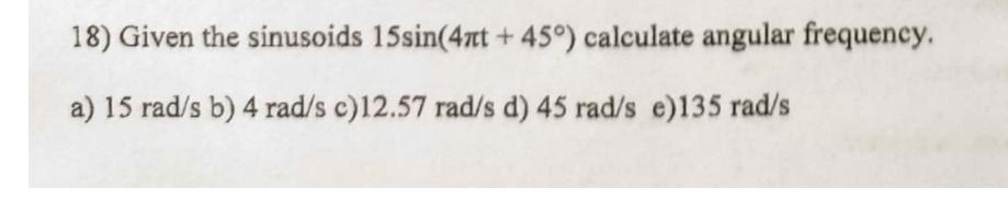 Solved Given the sinusoids 15sin(4πt+45°) ﻿calculate angular | Chegg.com