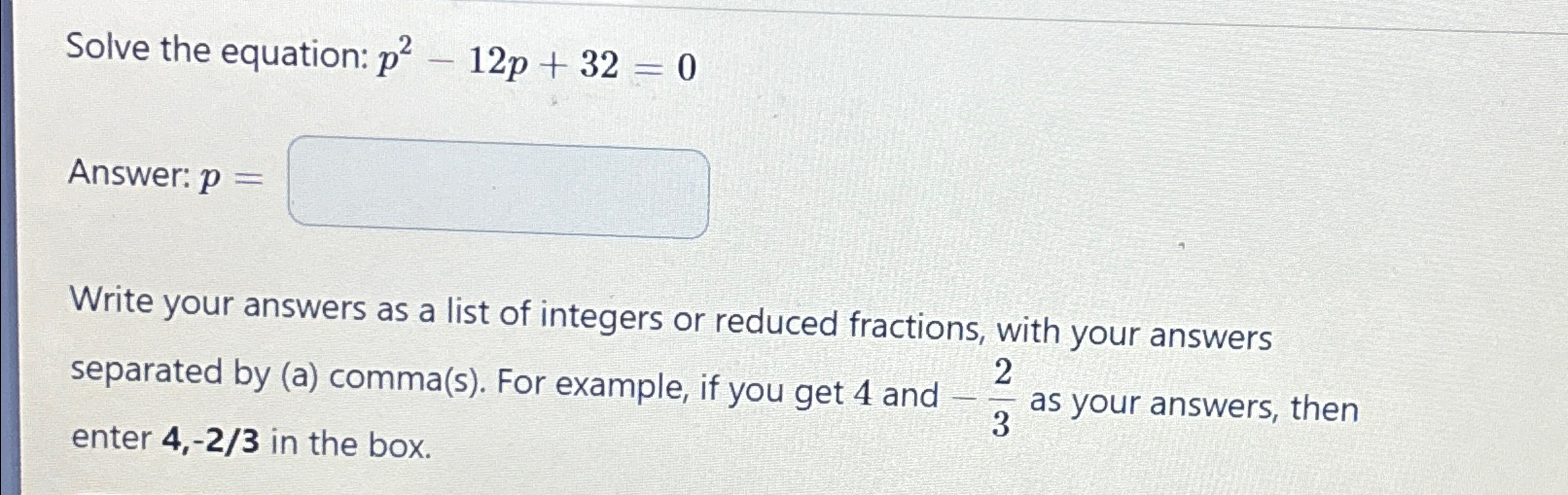 Solved Solve the equation: p2-12p+32=0Answer: p=Write your | Chegg.com