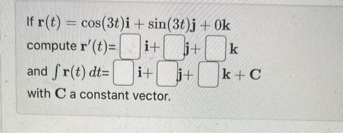 Solved If r(t)=cos(3t)i+sin(3t)j+0k compute r′(t)=i+j+k and | Chegg.com