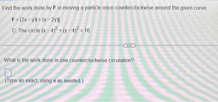 Solved Find the work done by F in moving a particle once | Chegg.com