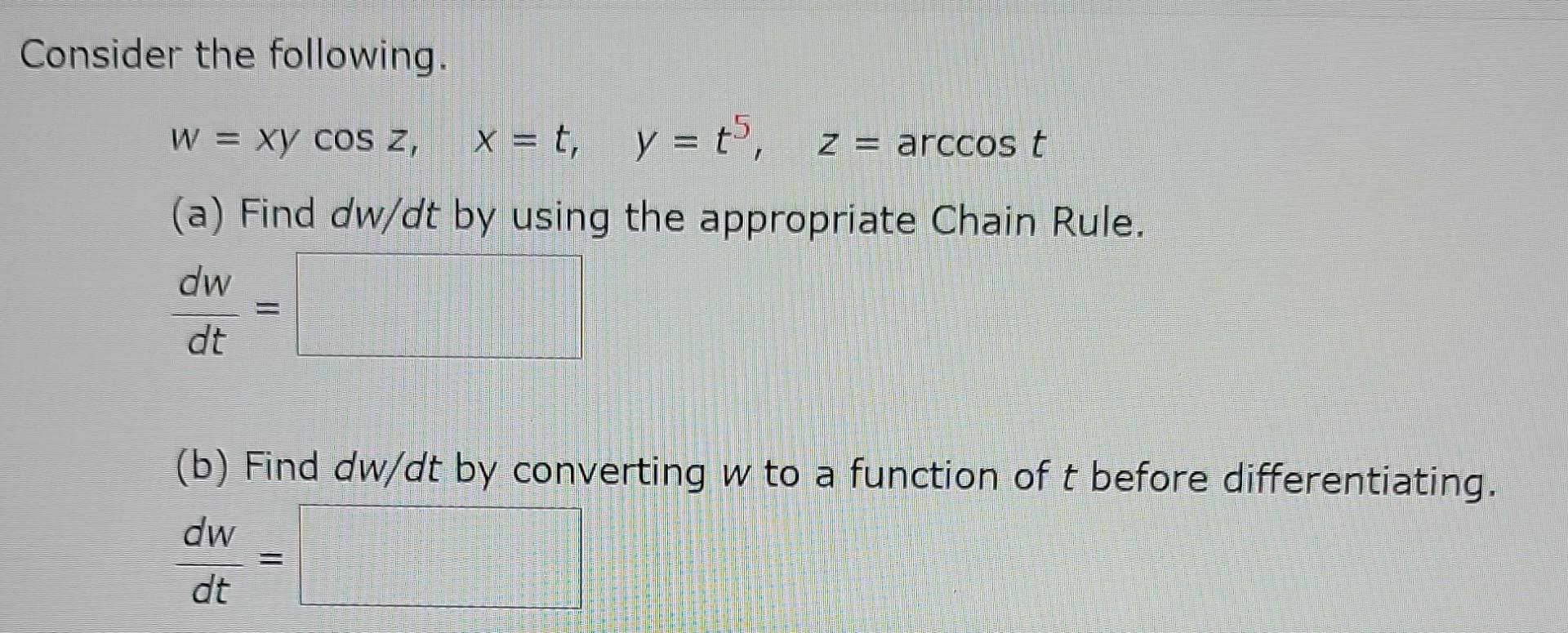 Solved Consider the following. w=xycosz,x=t,y=t5,z=arccost | Chegg.com