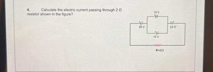 Solved 4. Calculate the electric current passing through 2Ω | Chegg.com