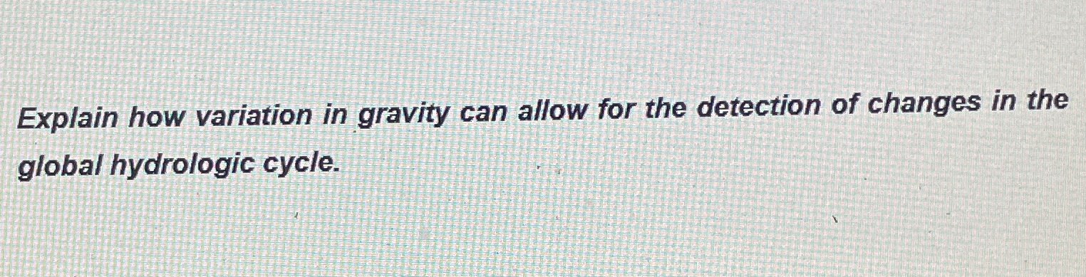 Solved Explain how variation in gravity can allow for the | Chegg.com