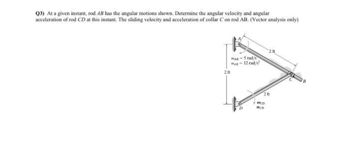 Solved 03) At a given instant, rod AB has the angular | Chegg.com