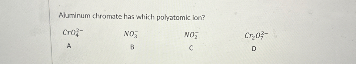 Solved Aluminum chromate has which polyatomic | Chegg.com