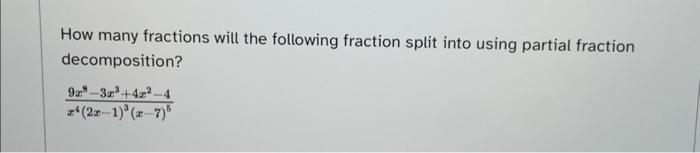 Solved How many fractions will the following fraction split | Chegg.com