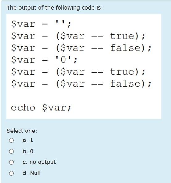 Solved The output of the following code is:)== (true )==( | Chegg.com