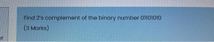 Solved Find 2's complement of the binary number 01101010 (3 | Chegg.com