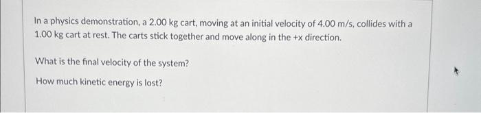 Solved In a physics demonstration, a 2.00 kg cart, moving at | Chegg.com
