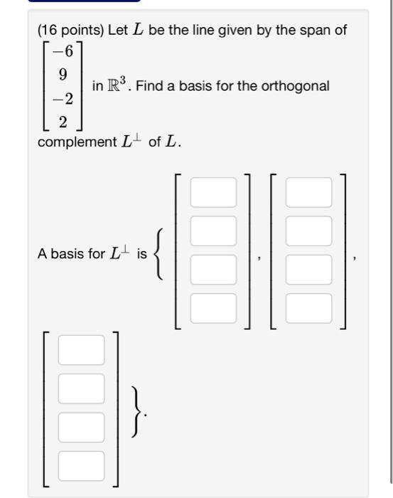 Solved (16 points) Let L be the line given by the span of | Chegg.com
