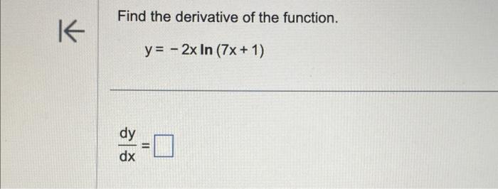 Solved Find the derivative of the function. y=−2xln(7x+1) | Chegg.com