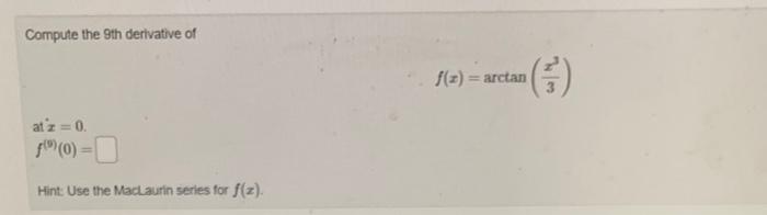 Solved Compute the 9th derivative of f(x)=arctan(3x3) at | Chegg.com