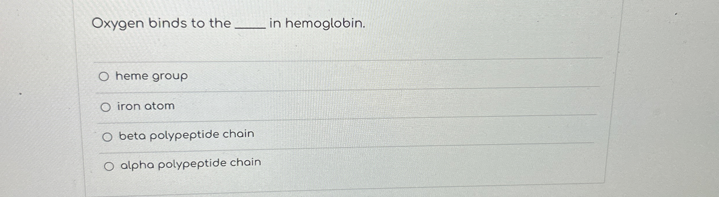 Solved Oxygen binds to the q, ﻿in hemoglobin.heme groupiron | Chegg.com