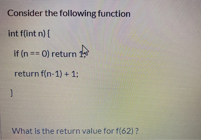 Solved Consider the following function int f(int n) { if (n | Chegg.com