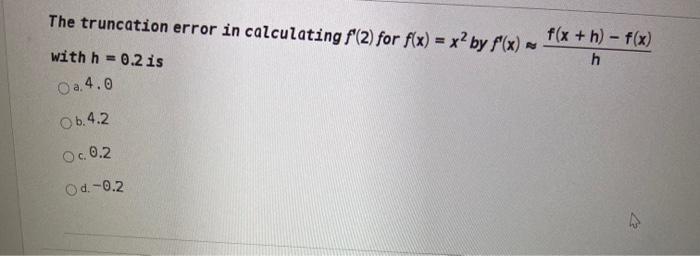 Solved The truncation error in calculating f(2) for f(x) = | Chegg.com